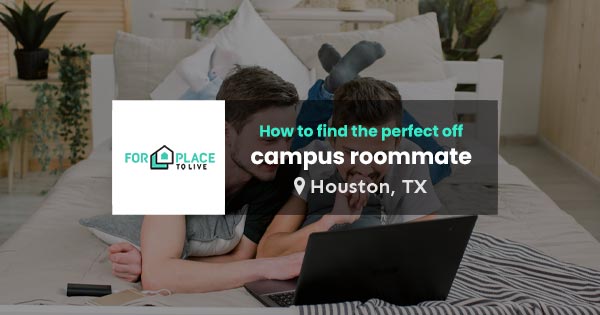 How to find the perfect off-campus roommate in Houston?